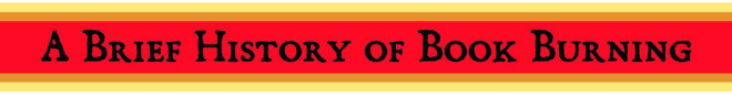 Censorship Project + A Brief History of Book Burning – Ex Urbe